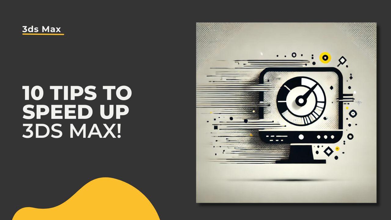 ᐈ 10 tips on how to speed up 3ds Max performance! Guide ️ CGwisdom.com blog